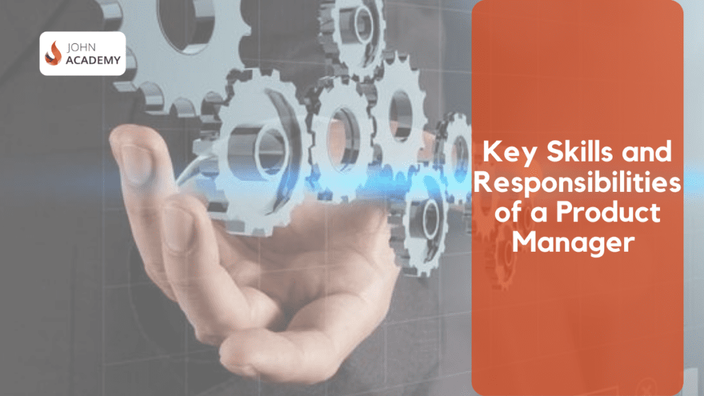 Key Skills and Responsibilities of a Product Manager | John Academy