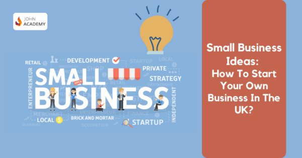 Small Business Ideas: How to Start Your Own Business In the UK