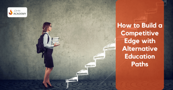 How to Build a Competitive Edge with Alternative Education Paths | John ...